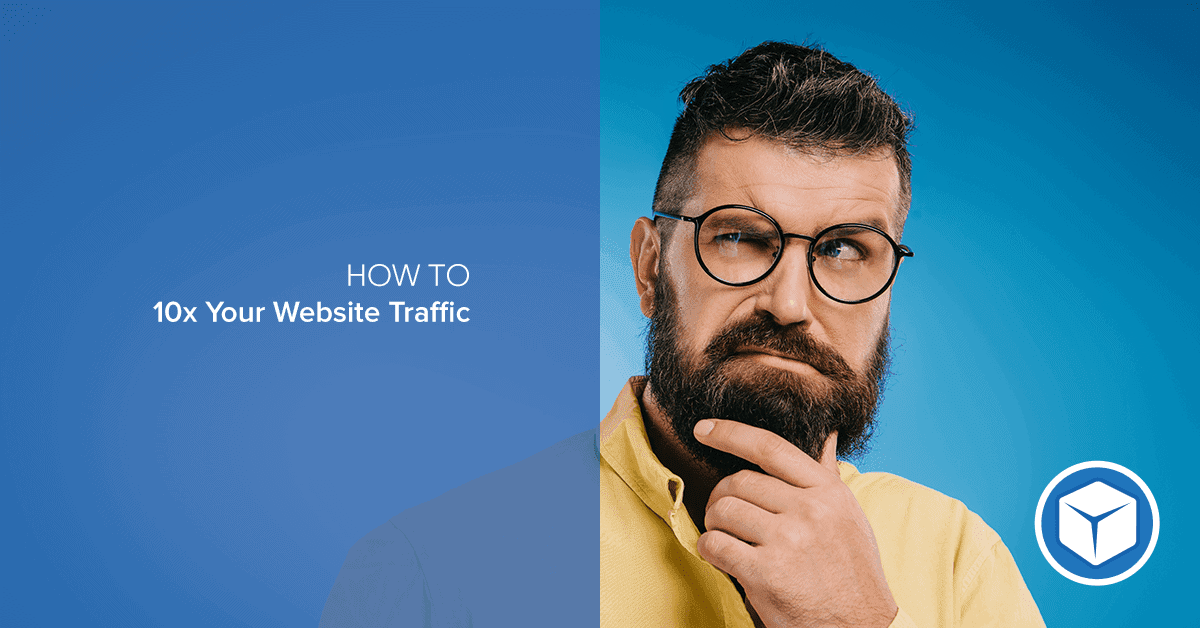 How to 10x Your Website Traffic | Chillybin Web Design