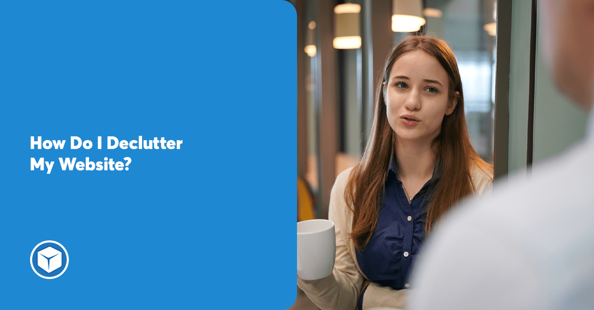 How Do I Declutter My Website? | Chillybin