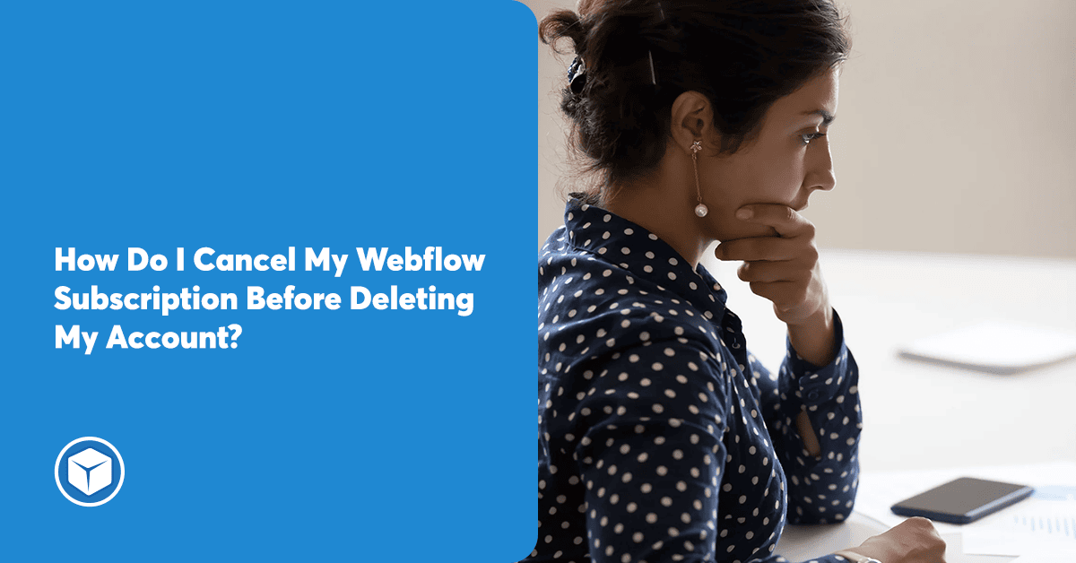 Canceling Webflow Subscription Before Deleting Account