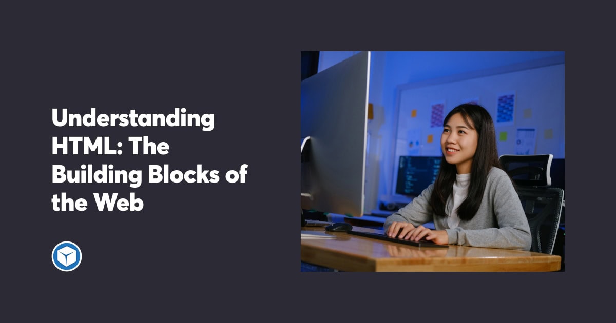 Understanding HTML: The Building Blocks of the Web