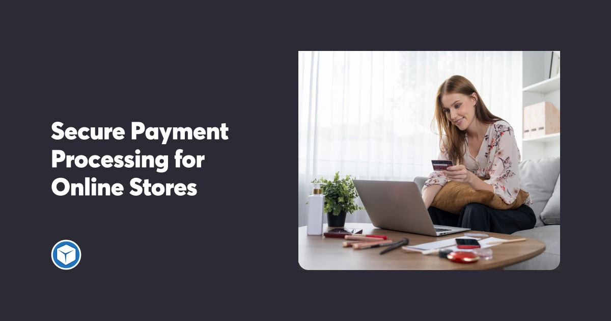 Secure Payment Processing for Online Stores