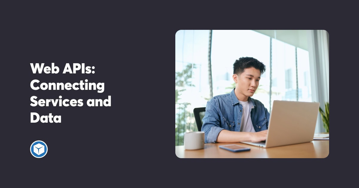 Web APIs: Connecting Services and Data